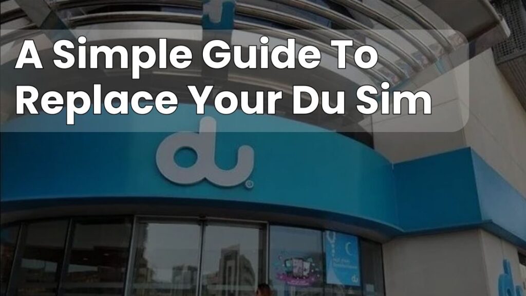 How to Replace Your DU SIM Card: A Complete Guide
